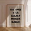 This House is for Sarcasm and Dark Humour Poster Typography Funny Quote ...